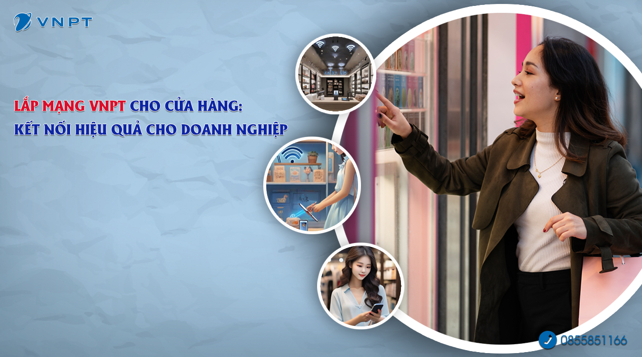 Lắp mạng VNPT cho cửa hàng: Kết nối hiệu quả cho Doanh Nghiệp